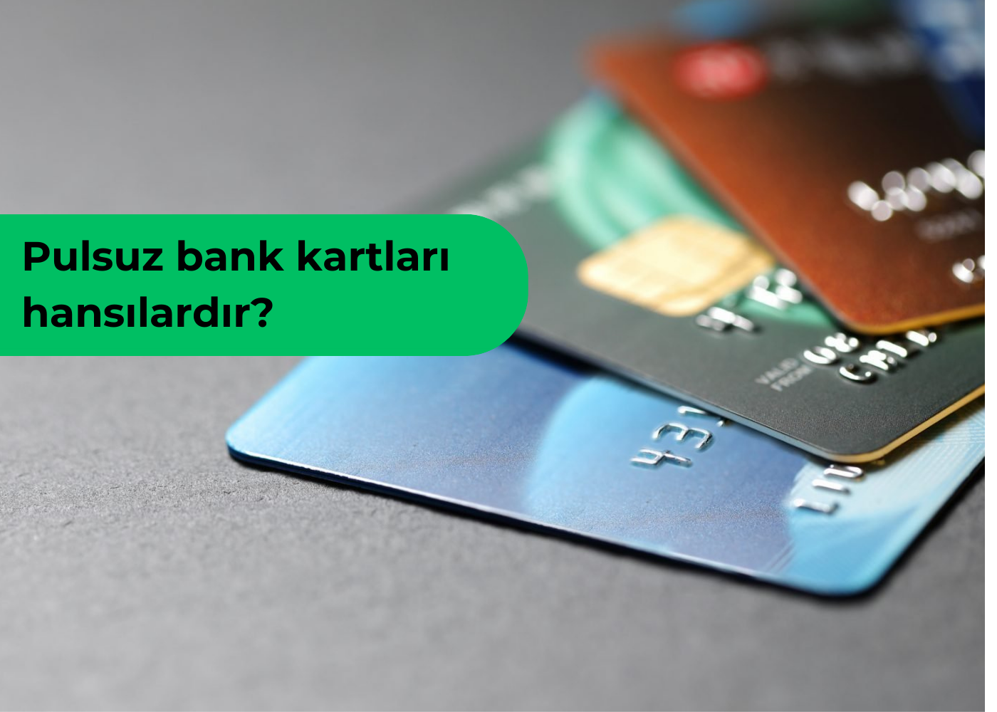 Pulsuz bank kartları hansılardır? - 7 Bank, 16 Kart - Budcedostu.az